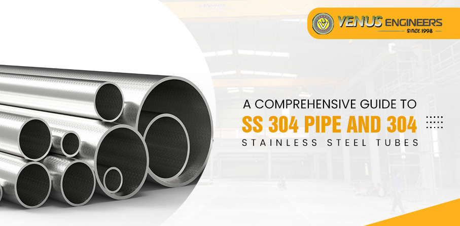 A Comprehensive Guide to Ss 304 Pipe and 304 Stainless Steel Tubes ...