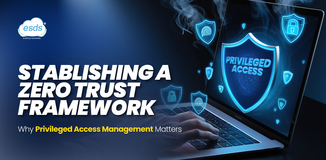 Establishing a Zero Trust Framework: Why Privileged Access Management Matters | Posts by Manohar ...